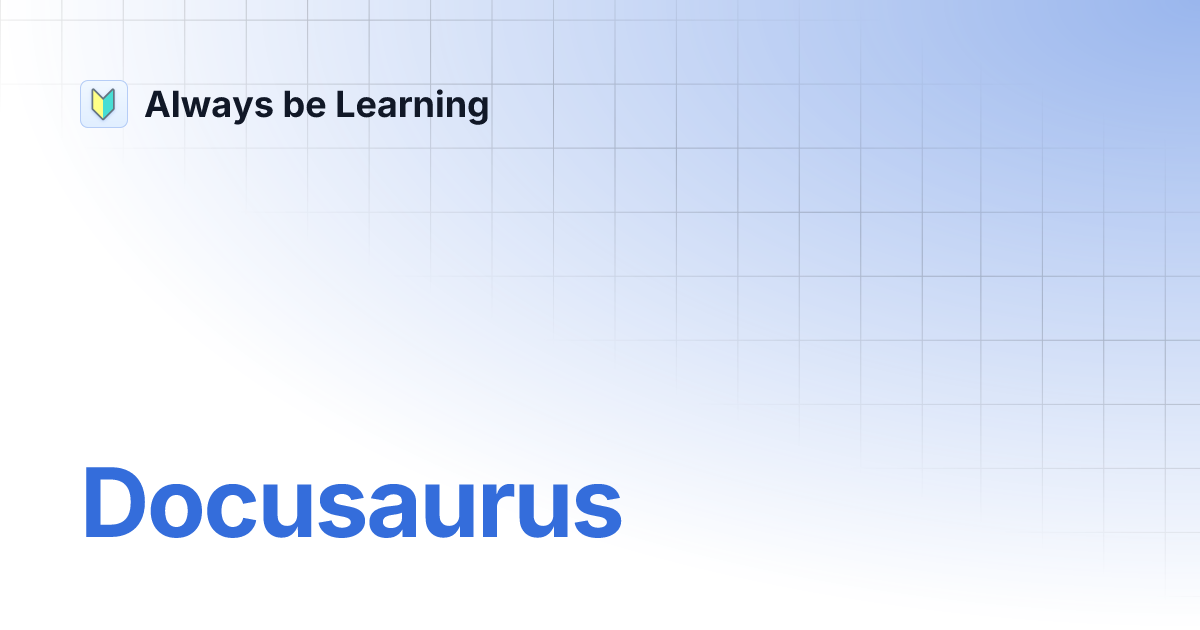 Docusaurus | Always be Learning